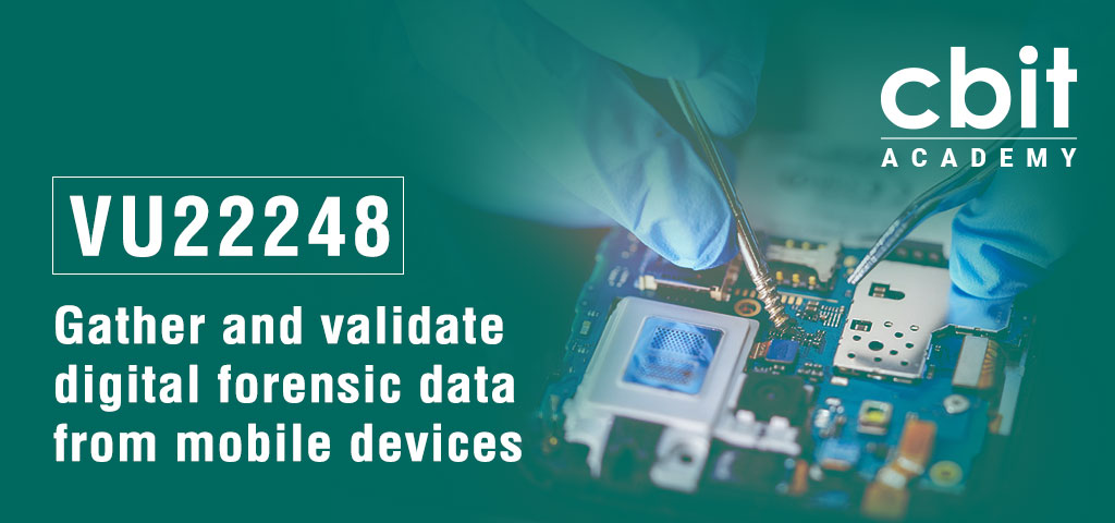VU23296 Gather and validate digital forensic data from mobile devices - CBIT Academy